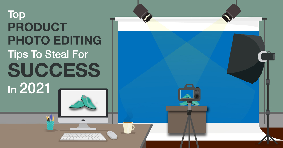 Top Product Photo Editing Tips To Steal For Success In 2021 | PhotozWorld