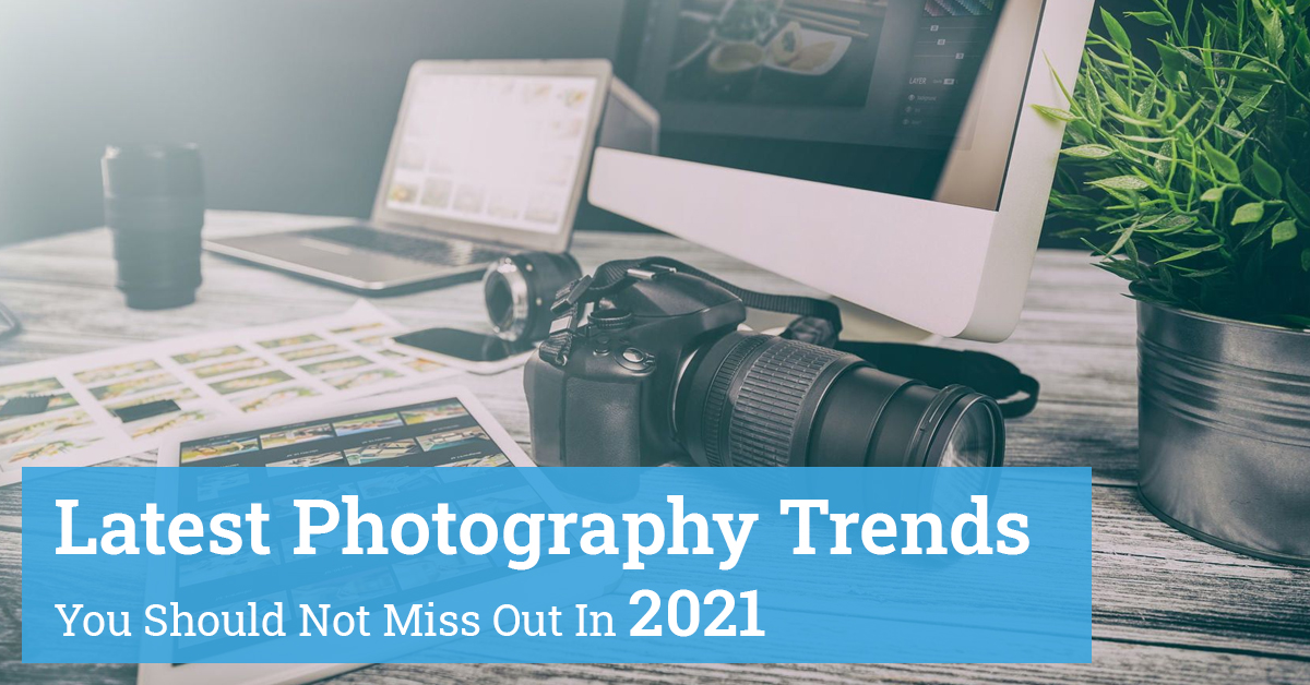 Latest Photography Trends You Should Not Miss Out In 2021 | PhotozWorld